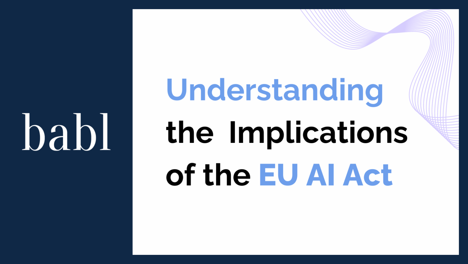 Understanding the Implications of the EU AI Act - BABL AI