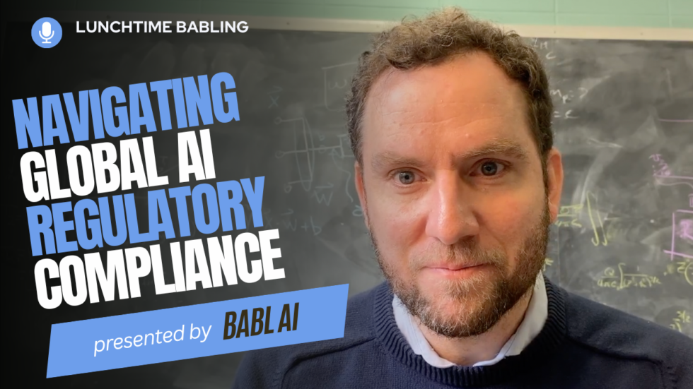 Navigating Global AI Regulatory Compliance | Lunchtime BABLing 32 - BABL AI