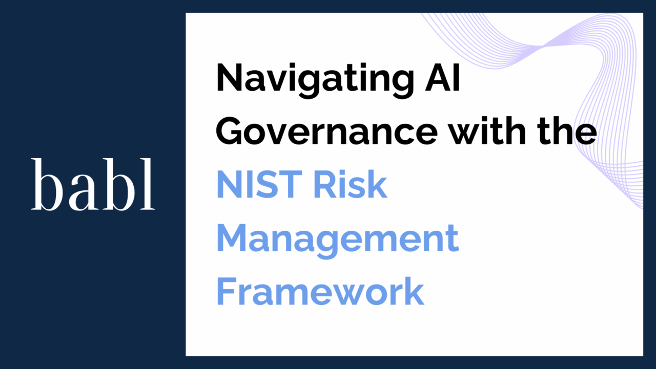 Navigating AI Governance with the NIST Risk Management Framework - BABL AI